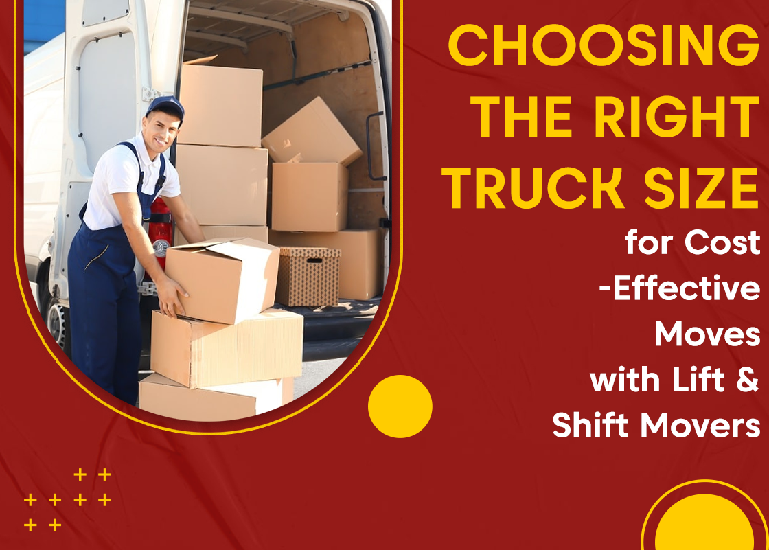 Choosing the Right Truck Size for Cost-Effective Mover Services with Lift & Shift Movers