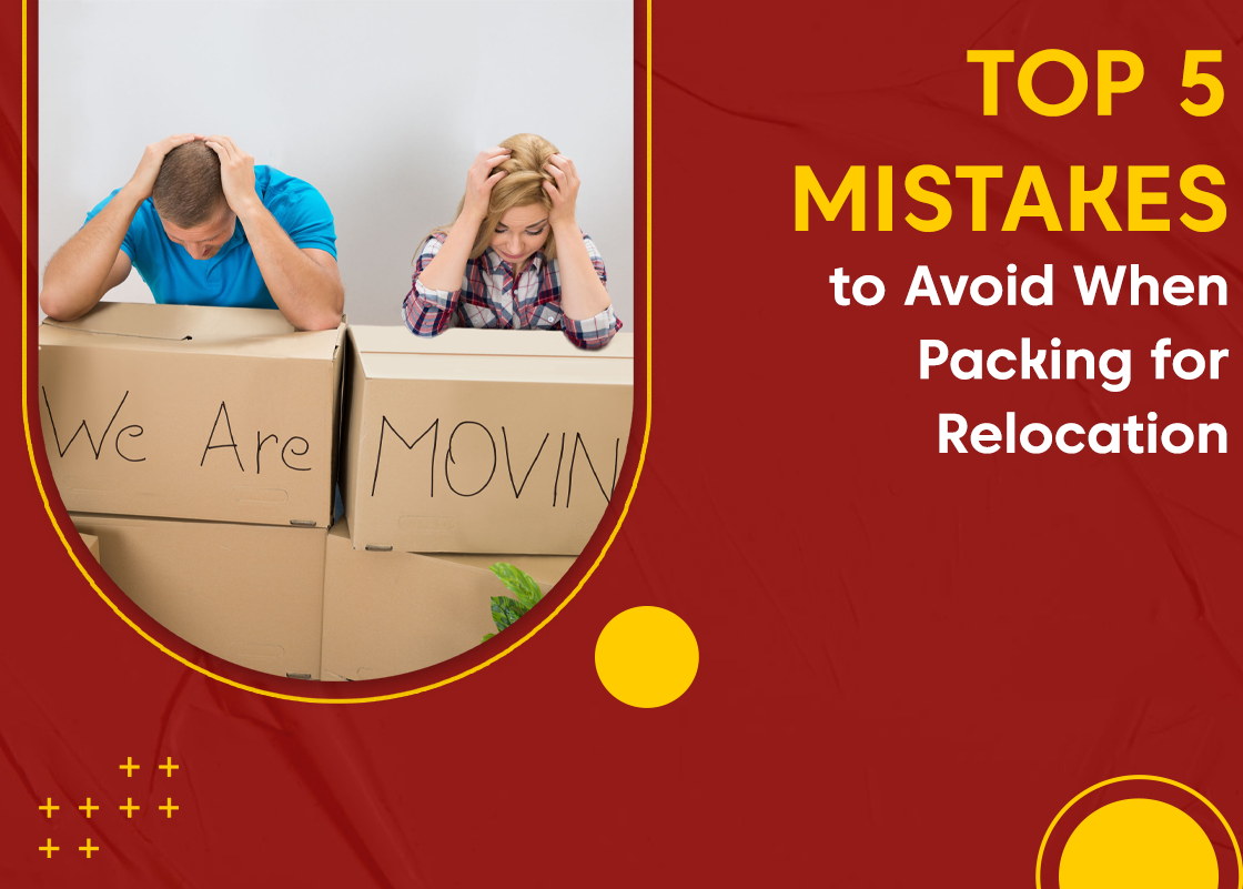 Top 5 Mistakes to Avoid When Packing for Relocation